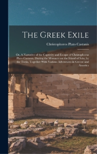 The Greek Exile; or, A Narrative of the Captivity and Esc (Hardback ...