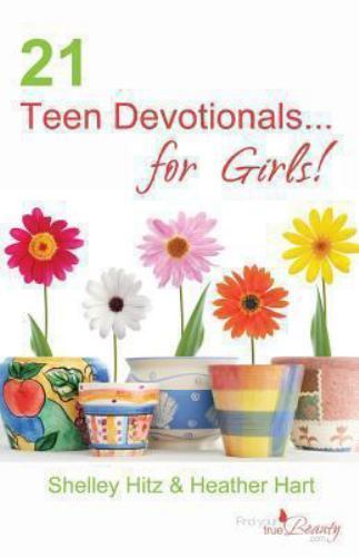 21 Teen Devotionals...for Girls! by Hart, Heather; Hitz, Shelley ...