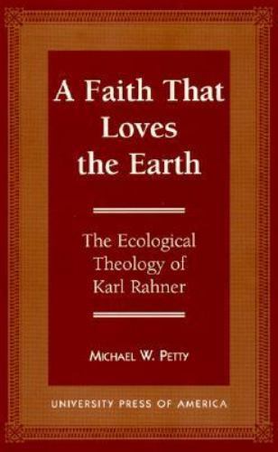 Faith That Loves the Earth : The Ecological Theology of Karl Rahner by ...