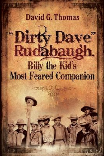 David G Thomas Dirty Dave Rudabaugh, Billy the Kid's Most Feared ...