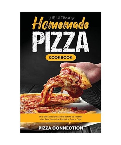 The Ultimate Homemade Pizza Cookbook: The Best R ecipes and Secrets to ...
