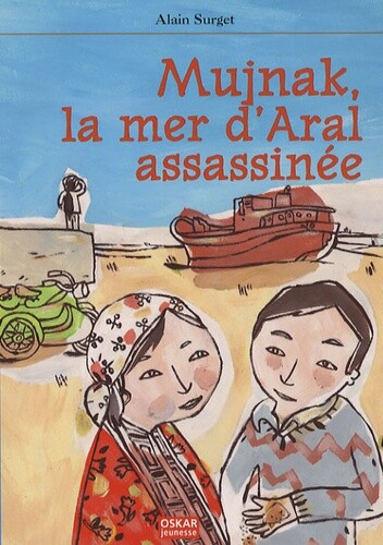 Mujnak, la mer d'Aral assassinee de Alain Surget et Guillaume Reynard ...