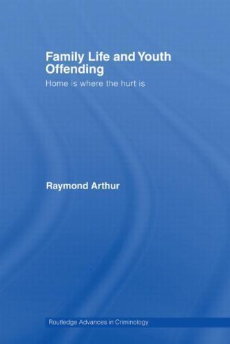 Routledge Advances in Criminology Ser.: Family Life and Youth Offending ...