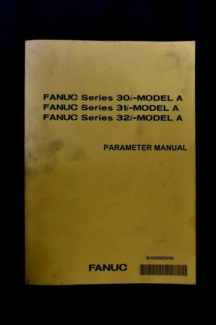 FANUC Series 30i 31i 32i Model a Parameter Manual B-63950en/04 for sale online | eBay
