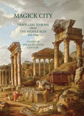 Magick City: Travellers to Rome from the Middle Ages to 1900, Volume II ...