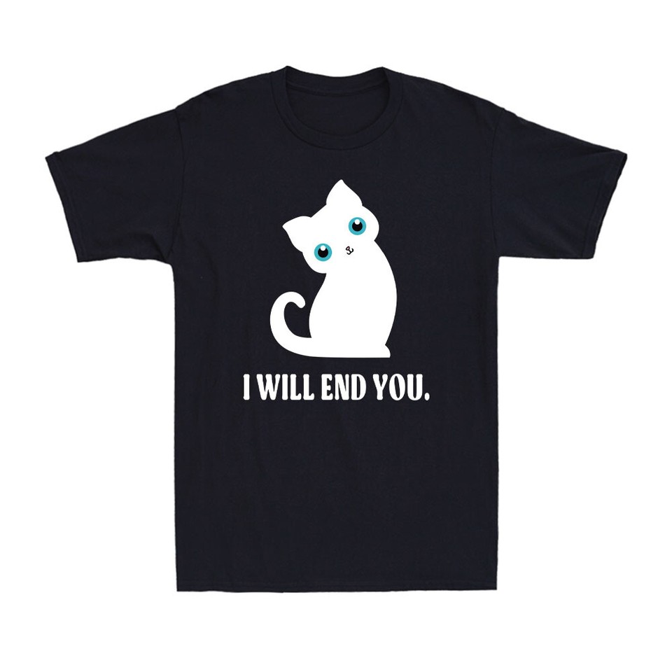 I Will End You - Cute Evil Kitty Cat Cartoon Funny Sarcastic Men's T ...