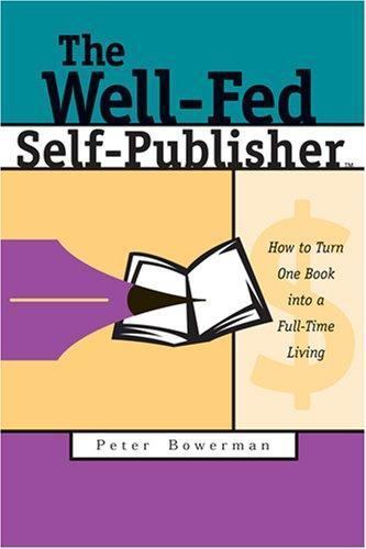Well-Fed Self-Publisher : How to Turn One Book into a Full-Time Living ...