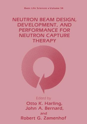 Basic Life Sciences Ser.: Neutron Beam Design, Development, and Performance for Neutron Capture ...