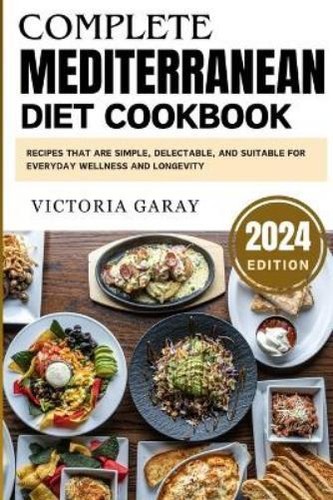 Victoria Garay Complete Mediterranean diet cookbook 2024 (Poche) | eBay