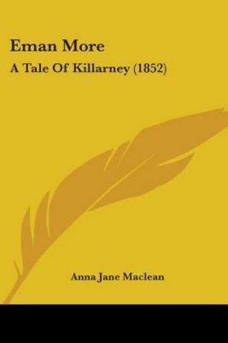 Eman More : A Tale of Killarney (1852) by Anna Jane MacLean (2009 ...