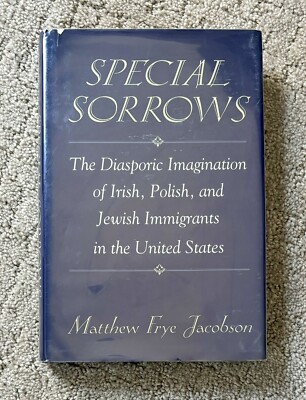 Special Sorrows by Matthew Frye Jacobson | eBay