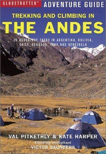 Trekking and Climbing in the Andes by Kate Harper, Victor Saunders and ...
