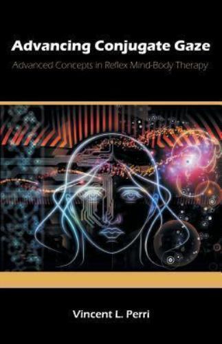 Advancing Conjugate Gaze : Advanced Concepts in Reflex Mind-Body ...