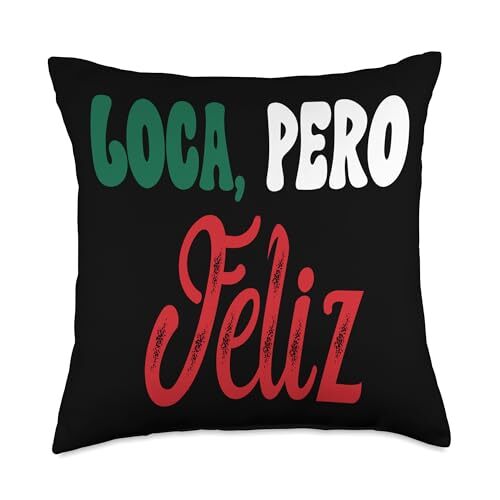 Funny Mexican Spanish Words Loca Pero Feliz Throw Pillow 18x18 ...