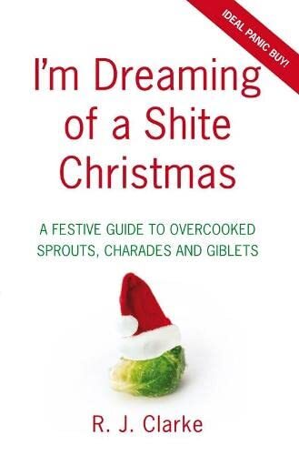 I'm Dreaming of a Shite Christmas by Clarke, R.J. Hardback Book The ...