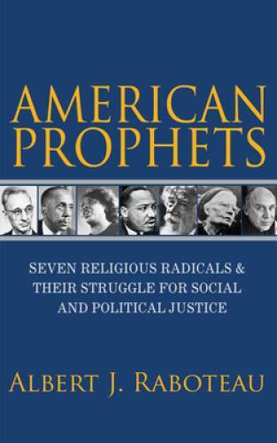 American Prophets: Seven Religious Radicals and Their Struggle for S ...