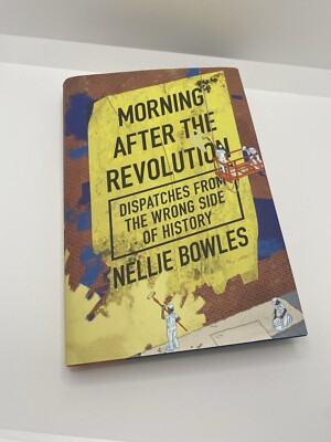 Morning After the Revolution Dispatches from the Wrong Side of History ...