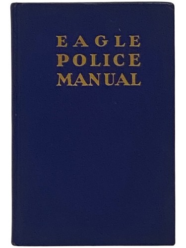 Eagle Police Manual: A Handbook for Peace Officers National in Scope ...