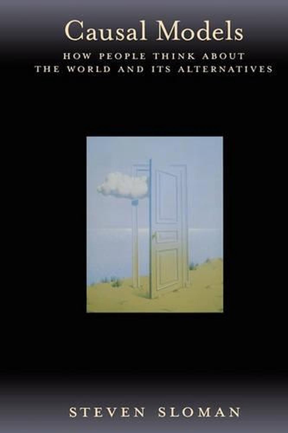 Casual Models: How People Think About the World and Its Alternatives by ...