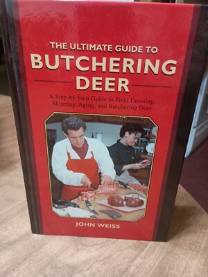 Ultimate Guide to Butchering Deer : A Step-By-Step Guide to Field ...