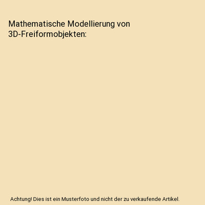 Mathematische Modellierung von 3D-Freiformobjekten, Dotzauer, Ernst | eBay