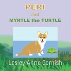 Peri and Myrtle The Turtle (Peri the Corgi) By Lesley Anne Corni ...