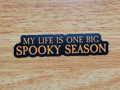 4" MY LIFE IS ONE BIG SPOOKY SEASON halloween DIE CUT STICKER - horror ...