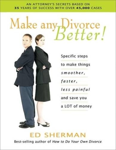 Make Any Divorce Better: Specific Steps to Make Things Smoother, Faster ...