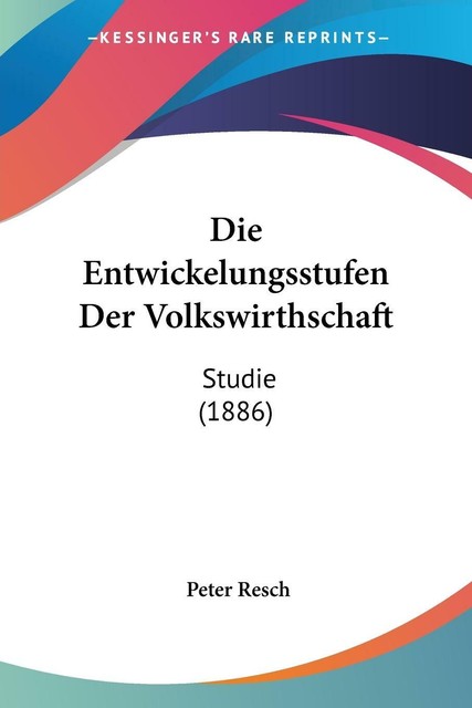 Die Entwickelungsstufen Der Volkswirthschaft von Peter Resch (2010 ...