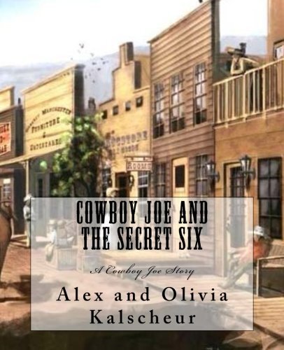 Cowboy Joe and the Secret Six: A Cowboy Joe Story by Kalscheur ...