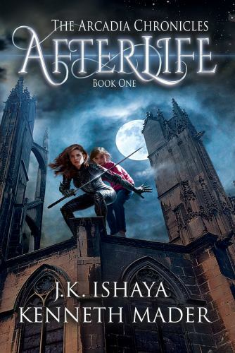 Afterlife: The Arcadia Chronicles Book One by Ishaya, J. K.; Mader ...