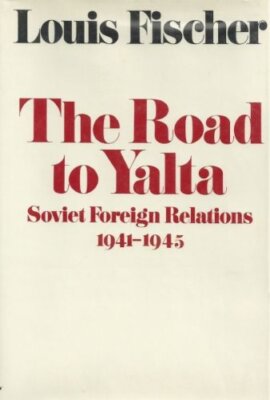 The Road to Yalta, Soviet Foreign Rel..., Louis Fischer 9780060112622| eBay