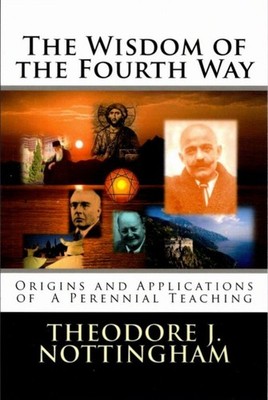 Theodore Nottingham / WISDOM OF THE FOURTH WAY Origins and Applications ...
