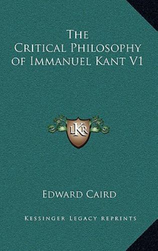 Critical Philosophy of Immanuel Kant V1 by Edward Caird (2010 ...