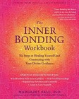 The Inner Bonding Workbook: Six Steps to Healing Yourself and Con ...