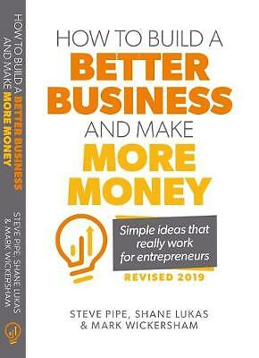 How To Build A Better Business and Make More Money: Simple Ideas That ...