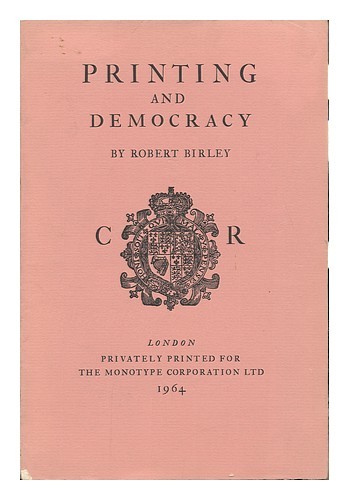 BIRLEY, ROBERT, SIR (1903-1982) Printing and Democracy / by Robert ...