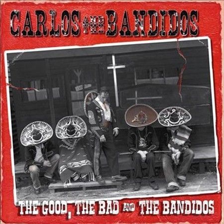 The Good, The Bad and the Bandidos by Carlos and the Banditos/Carlos ...