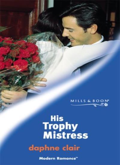 His Trophy Mistress (Mills & Boon Modern) By Daphne Clair 9780263825664 ...