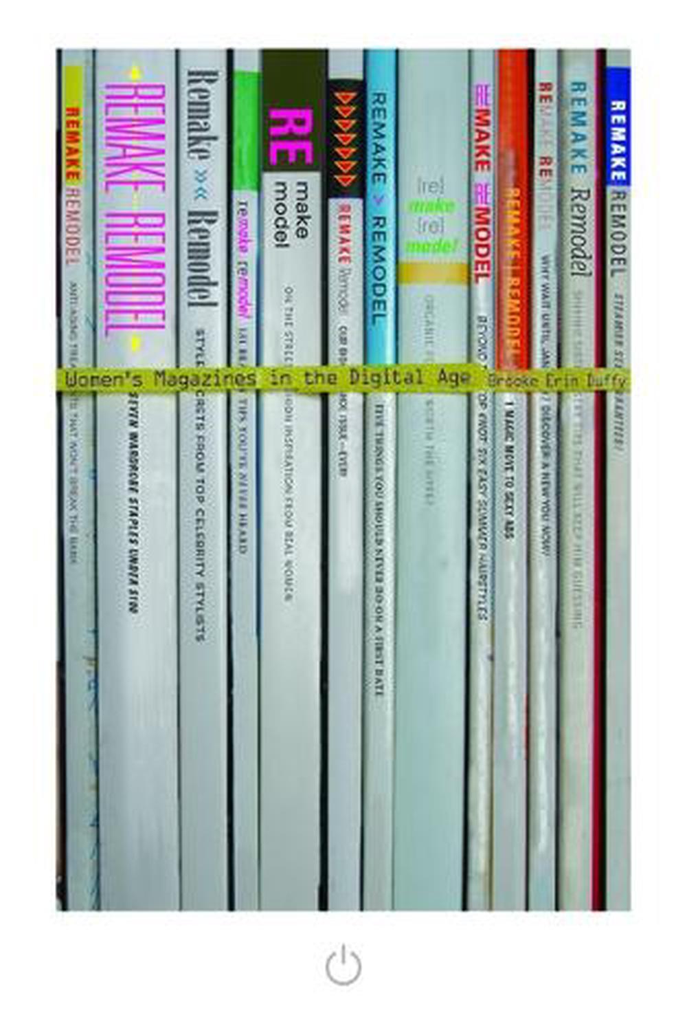 Remake, Remodel: Women's Magazines in the Digital Age by Brooke Erin ...