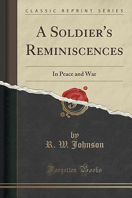 Soldier's Reminiscences : In Peace and War (Classic Reprint) by R. W ...