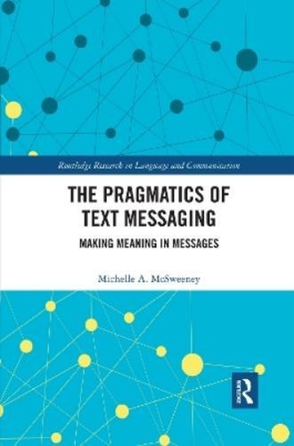 Michelle A. McSweeney The Pragmatics of Text Messaging (Poche ...
