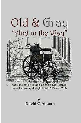 Old and Gray And in the Way by David Yocom (Paperback, 2017) for sale ...