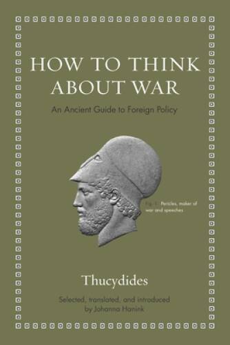 How to Think about War: An Ancient Guide to Foreign Policy (Ancient ...