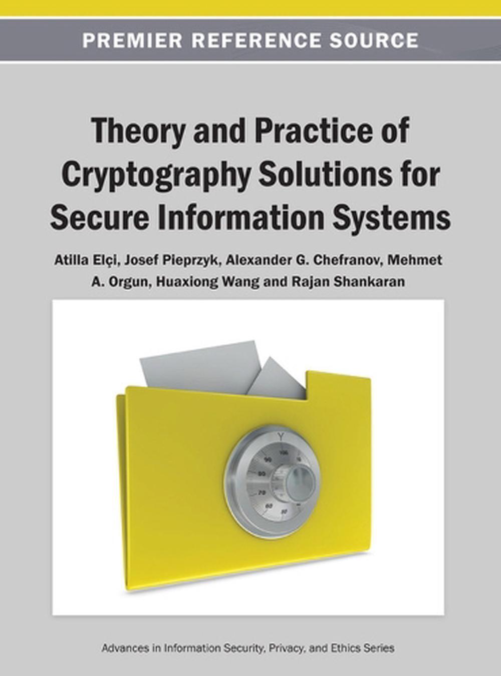 Theory and Practice of Cryptography Solutions for Secure Information Systems by 9781466640306 | eBay