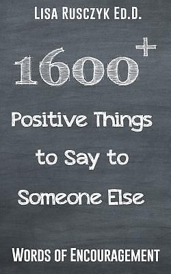 1600+ Positive Things to Say to Someone Else by Lisa Rusczyk (2015 ...