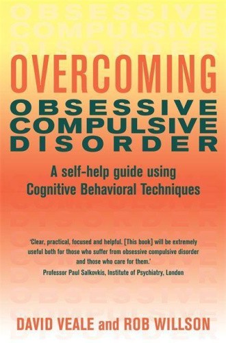 Overcoming Obsessive Compulsive Disorder: A self-help guide using ...