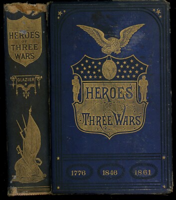 Heroes of Three Wars (1776/1846/1861). Capt. Willard Glazier (1880) | eBay