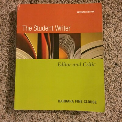 The Student Writer : Editor and Critic by Barbara Fine Clouse (2006 ...