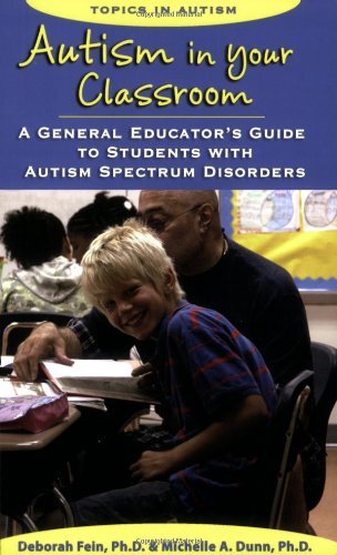 AUTISM IN YOUR CLASSROOM: A GENERAL EDUCATOR'S GUIDE TO By Deborah Fein ...